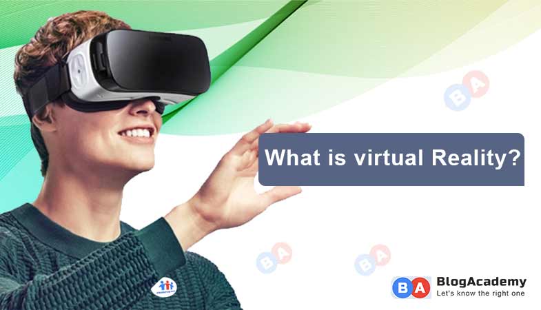 What is the virtual reality? - Blog Academy